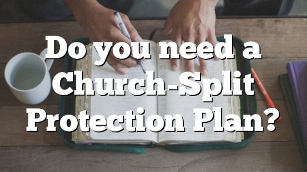 Do you need a Church-Split Protection Plan? | Pentecostal Theology