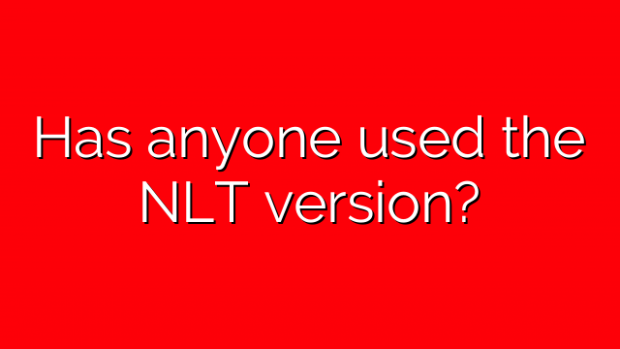 Has anyone used the NLT version? | Pentecostal Theology