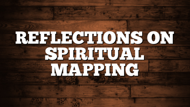 REFLECTIONS ON SPIRITUAL MAPPING | Pentecostal Theology