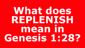 What does REPLENISH mean in Genesis 1:28? | Pentecostal Theology