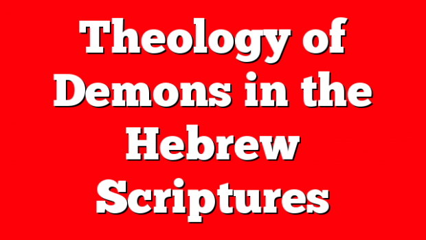 Theology of Demons in the Hebrew Scriptures | Pentecostal Theology