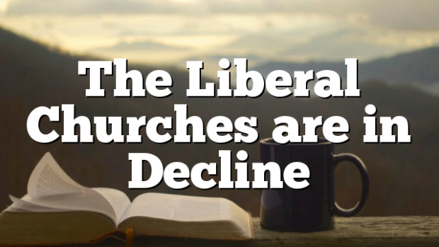 The Liberal Churches are in Decline | Pentecostal Theology
