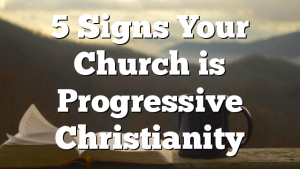 5 Signs Your Church is Progressive Christianity | Pentecostal Theology