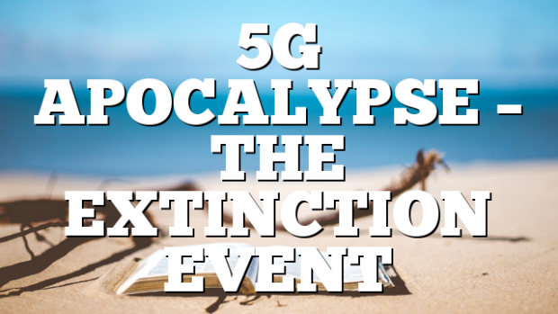 5G APOCALYPSE – THE EXTINCTION EVENT | Pentecostal Theology