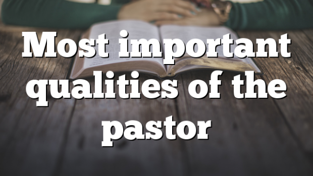 Most important qualities of the pastor | Pentecostal Theology