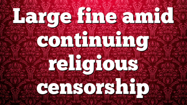 Large fine amid continuing religious censorship | Pentecostal Theology