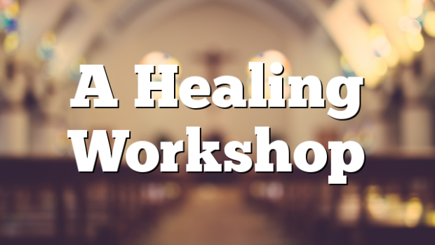 A Healing Workshop | Pentecostal Theology
