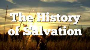 The History of Salvation | Pentecostal Theology