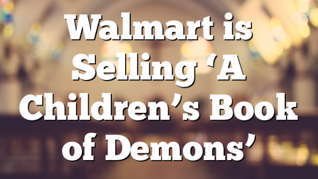 Walmart is Selling ‘A Children’s Book of Demons’ | Pentecostal Theology