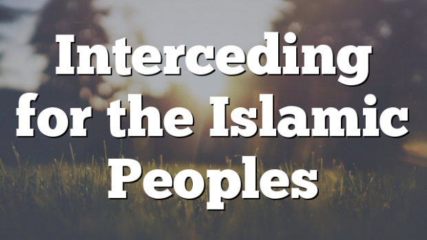 Interceding for the Islamic Peoples | Pentecostal Theology