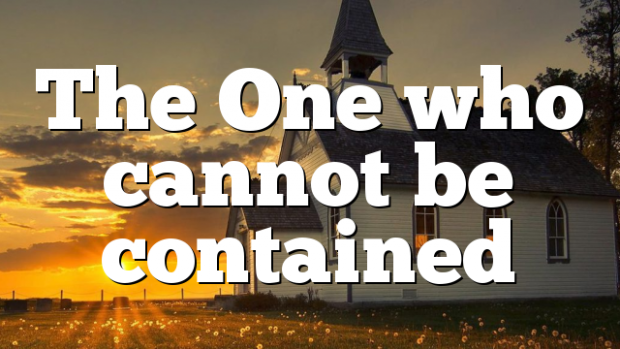 The One who cannot be contained | Pentecostal Theology