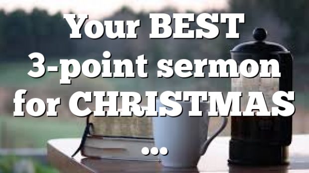 Your BEST 3-point sermon for CHRISTMAS … | Pentecostal Theology