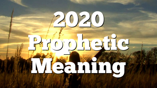 2020 Prophetic Meaning | Pentecostal Theology