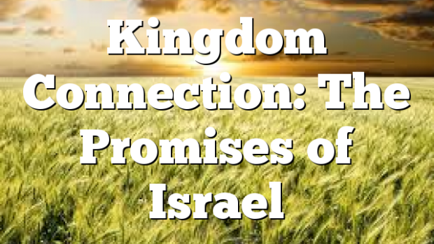Kingdom Connection: The Promises of Israel | Pentecostal Theology