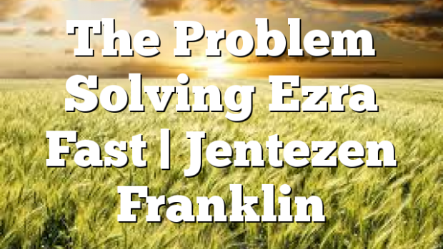 The Problem Solving Ezra Fast | Jentezen Franklin | Pentecostal Theology
