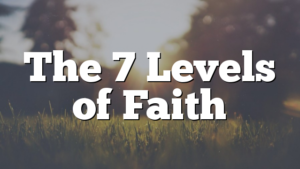 The 7 Levels of Faith | Pentecostal Theology
