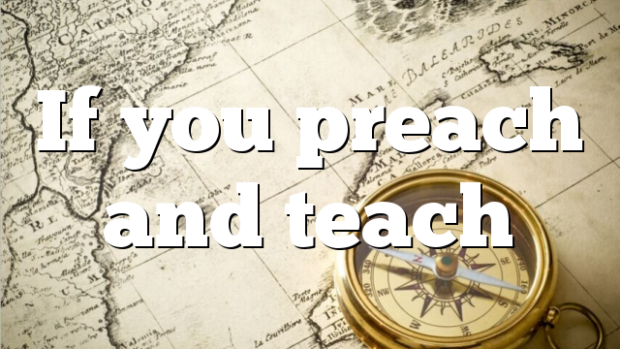 If you preach and teach | Pentecostal Theology
