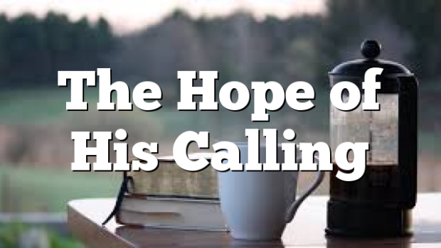 The Hope of His Calling | Pentecostal Theology