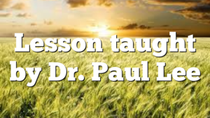 Lesson taught by Dr. Paul Lee | Pentecostal Theology