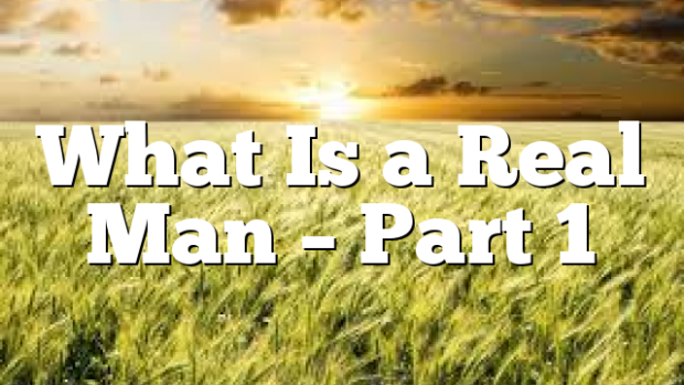 What Is a Real Man – Part 1 | Pentecostal Theology