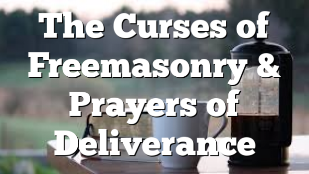 The Curses of Freemasonry & Prayers of Deliverance | Pentecostal Theology