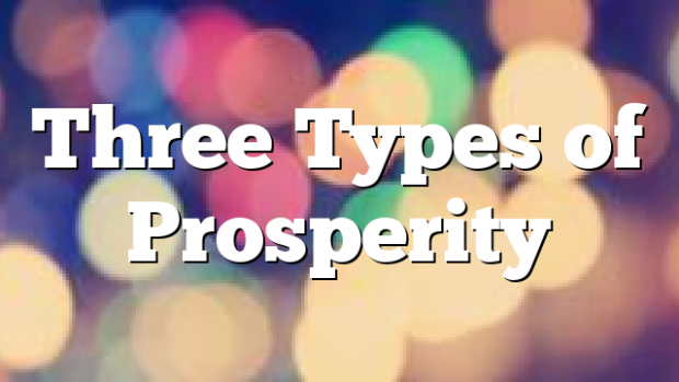Three Types of Prosperity | Pentecostal Theology