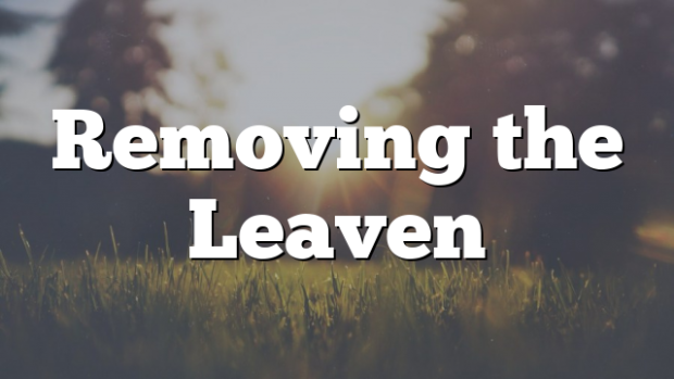 Removing the Leaven | Pentecostal Theology