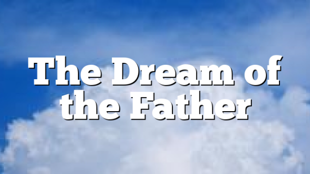 The Dream of the Father | Pentecostal Theology