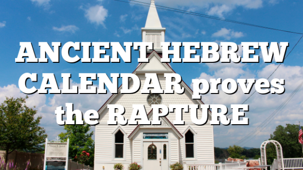 ANCIENT HEBREW CALENDAR proves the RAPTURE | Pentecostal Theology