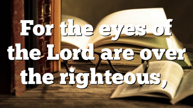 For the eyes of the Lord are over the righteous,… | Pentecostal Theology