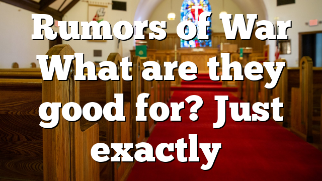 Rumors of War What are they good for? Just exactly… | Pentecostal Theology