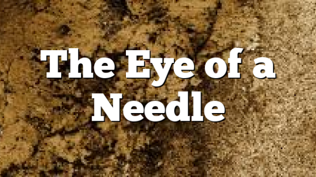 The Eye of a Needle | Pentecostal Theology
