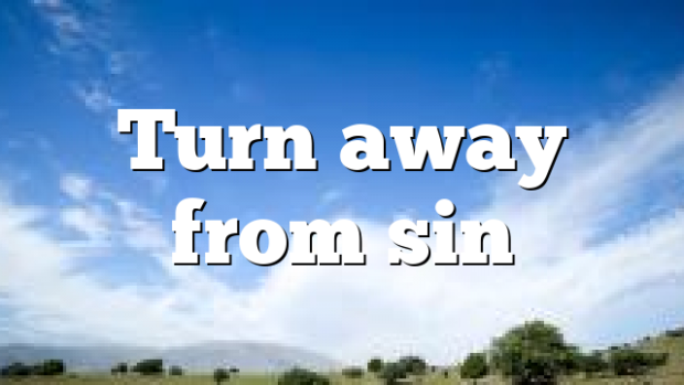 Turn away from sin | Pentecostal Theology