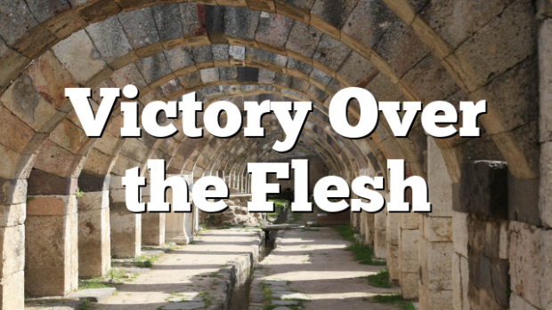 Victory Over the Flesh | Pentecostal Theology