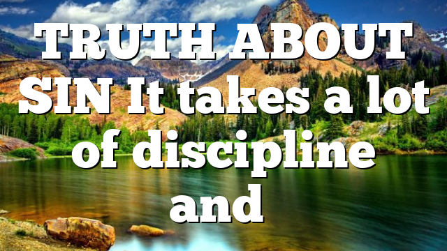 IGNITED TRUTH ABOUT SIN It takes a lot of discipline and… | Pentecostal ...