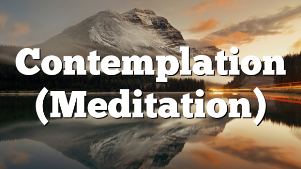 Contemplation (Meditation) | Pentecostal Theology