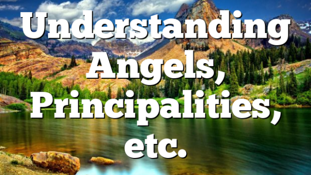 Understanding Angels, Principalities, etc. | Pentecostal Theology