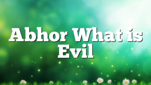Abhor What is Evil | Pentecostal Theology