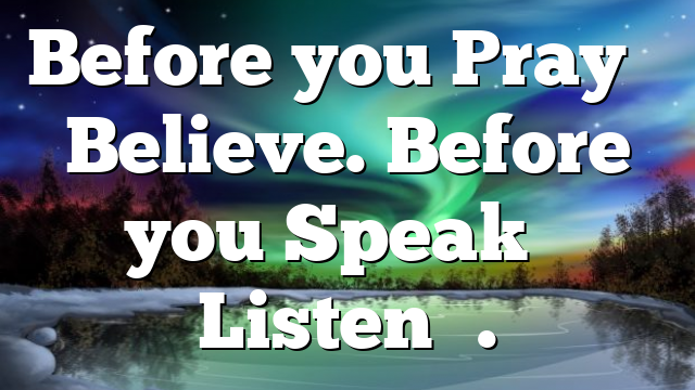 Before you Pray – Believe. Before you Speak – Listen…. | Pentecostal ...