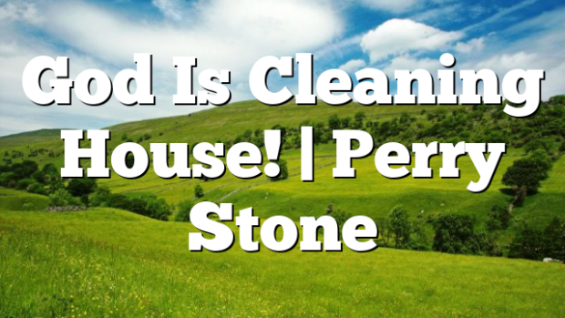 God Is Cleaning House! | Pentecostal Theology