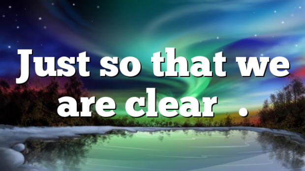 Just so that we are clear…. | Pentecostal Theology