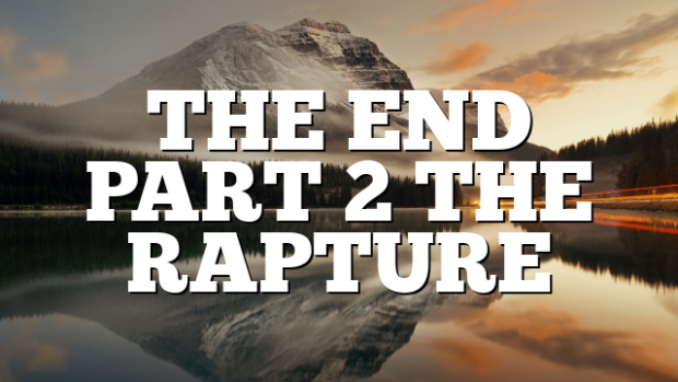 THE END PART 2 THE RAPTURE | Pentecostal Theology