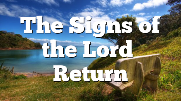 The Signs of the Lord’s Return | Pentecostal Theology