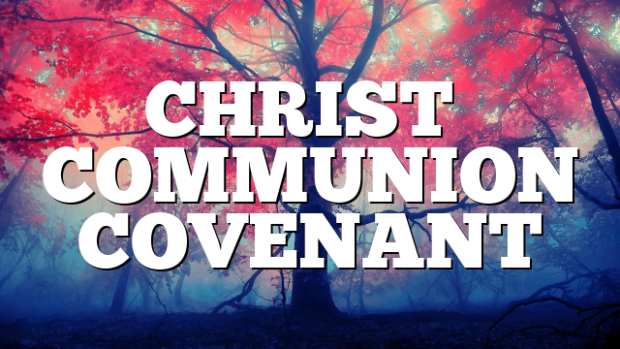 CHRIST’S COMMUNION COVENANT | Pentecostal Theology