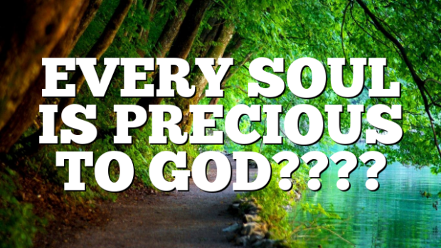 EVERY SOUL IS PRECIOUS TO GOD???? | Pentecostal Theology