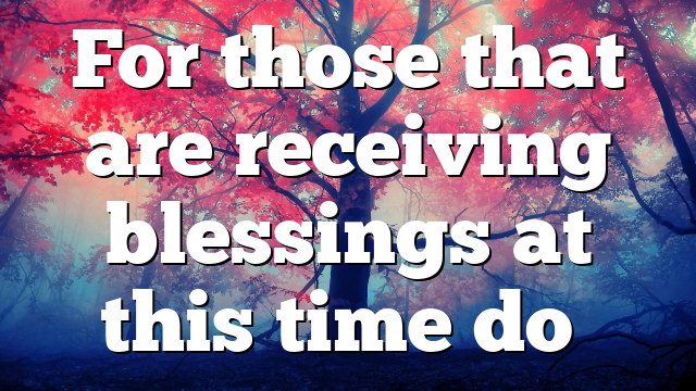 For those that are receiving blessings at this time do… | Pentecostal ...