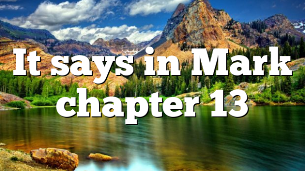 It says in Mark chapter 13 | Pentecostal Theology