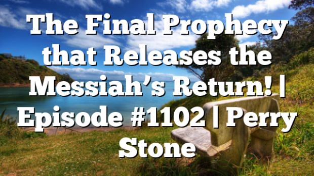 The Final Prophecy that Releases the Messiah’s Return! | Episode #1102 ...