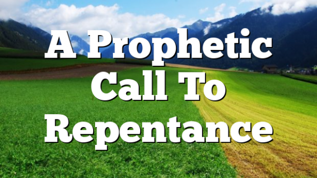 A Prophetic Call To Repentance | Pentecostal Theology
