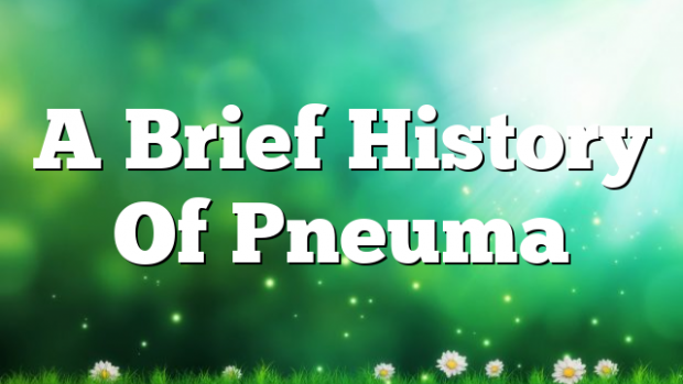 A Brief History Of Pneuma | Pentecostal Theology